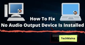 Fixed: No Audio Output Device Is Installed Error [2025] » TechMaina