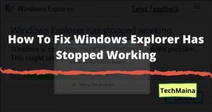Fixed: Windows Explorer Has Stopped Working Error [2025] » TechMaina