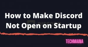 How To Make Discord Not Open On Startup In Windows » TechMaina