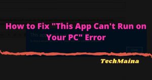 How To Fix: "This App Can't Run On Your PC" Error [2024] » TechMaina