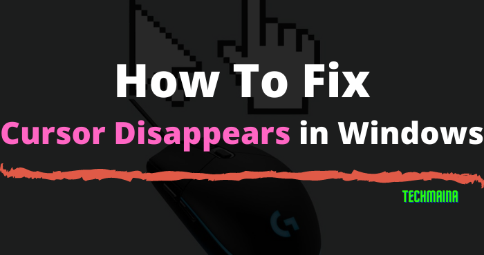 How To Fix Cursor Disappears In Windows 10 2023 TechMaina
