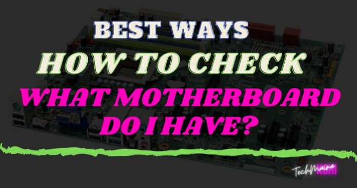 How To Check What Motherboard Do I Have? [Tell Qiuckly] » TechMaina