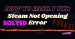 How To Fix: Steam Not Opening Error In Windows [2025] » TechMaina