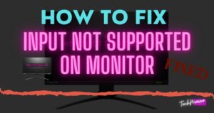 How To Fix: Input Not Supported On Monitor Error [2025] » TechMaina