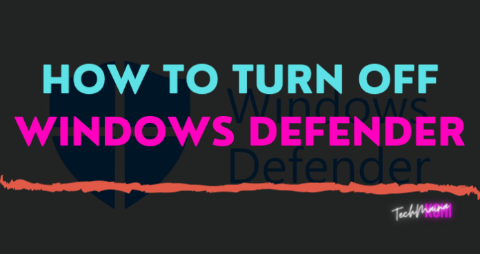 How To Turn Off Windows Defender In Windows 10 [2025] » TechMaina
