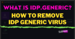 What Is IDP.Generic And How To Remove Idp Generic Virus [2025] » TechMaina