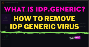 What Is IDP.Generic And How To Remove Idp Generic Virus [2025] » TechMaina