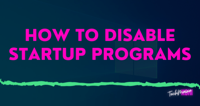 How To Disable Startup Programs In Windows 10 [2025] » TechMaina