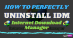 [Perfectly] How To Uninstall IDM (Internet Download Manager) » TechMaina