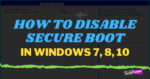 How To Disable Secure Boot In Windows 7, 8, 10 [2025] » TechMaina