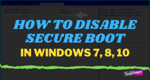 How To Disable Secure Boot In Windows 7, 8, 10 [2025] » TechMaina