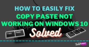 How To Fix: Copy Paste Not Working On Windows 10 » TechMaina