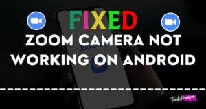 How To Fix Zoom Camera Not Working On Android [2025] » TechMaina