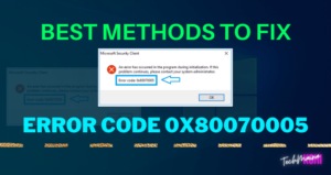 Best Methods To Fix: Error Code 0x80070005 On Windows 10 » TechMaina