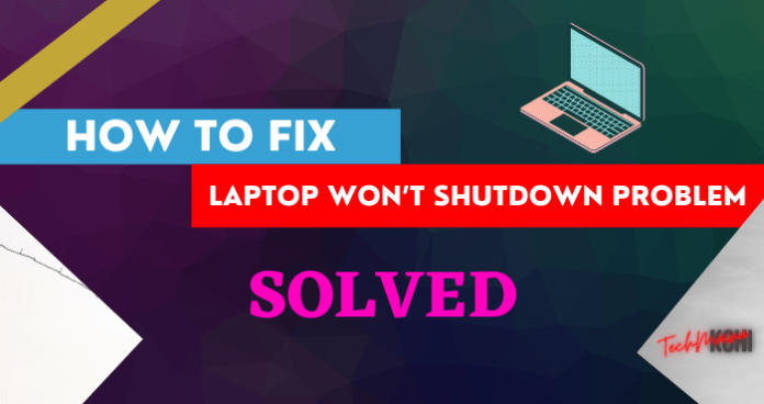 Fixed: Laptop Won't Shutdown Problem In Windows 10 » TechMaina Fixed: Laptop Won't Shutdown Problem In Windows 10 » TechMaina