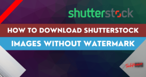 How To Download Shutterstock Images Without Watermark » TechMaina
