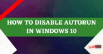 How To Disable Autorun In Windows 10 [2025] » TechMaina