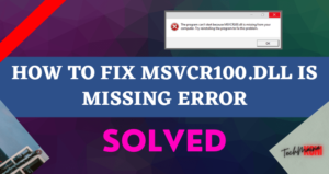 How To Fix MSVCR100.DLL Is Missing Error [2025] » TechMaina