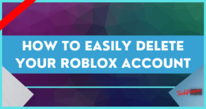 How To Delete Roblox Account Easily [2025] » TechMaina