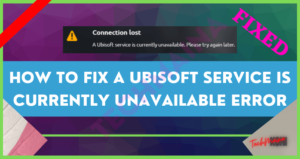 Fixed: A Ubisoft Service Is Currently Unavailable Error [2025] » TechMaina
