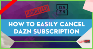 How To Cancel DAZN Subscription Easily [2025] » TechMaina