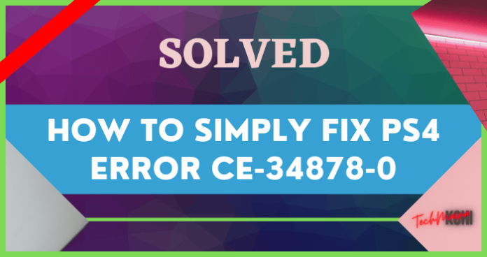 How To Simply Fix Ps4 Error Ce-34878-0 [2025] » TechMaina