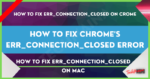 How To Fix Chrome's Err_Connection_Closed Error [2025] » TechMaina