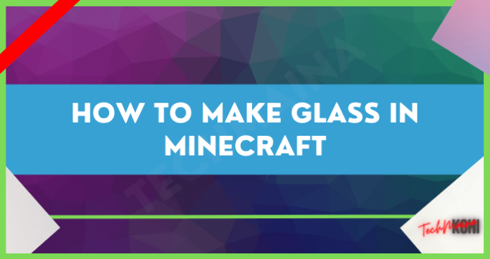 How To Make Glass In Minecraft [2025] » TechMaina