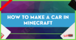 How To Make A Car In Minecraft [2025] » TechMaina