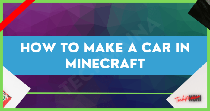 How To Make A Car In Minecraft [2025] » TechMaina