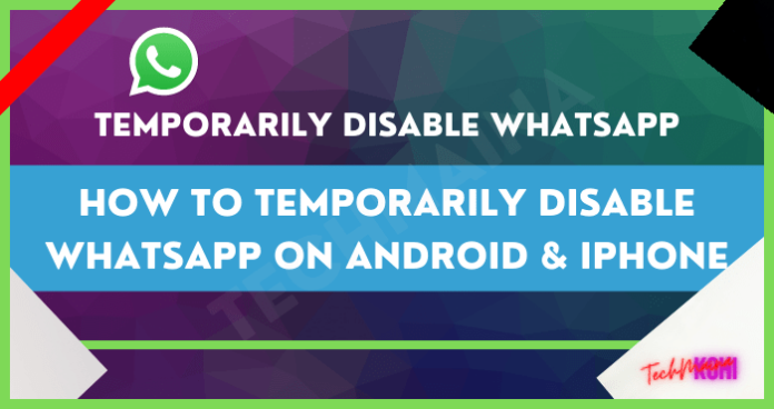 How To Temporarily Disable WhatsApp On Android & IPhone [2025] » TechMaina
