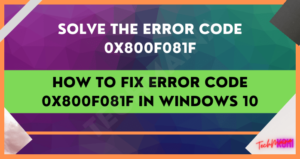 How To Fix Error Code 0x800F081F In Windows 10 [2025] » TechMaina