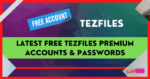 Free Tezfiles Premium Accounts & Passwords [2025] » TechMaina