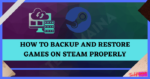 How To Backup And Restore Games On Steam Properly [2023] » TechMaina
