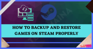 How To Backup And Restore Games On Steam Properly [2023] » TechMaina